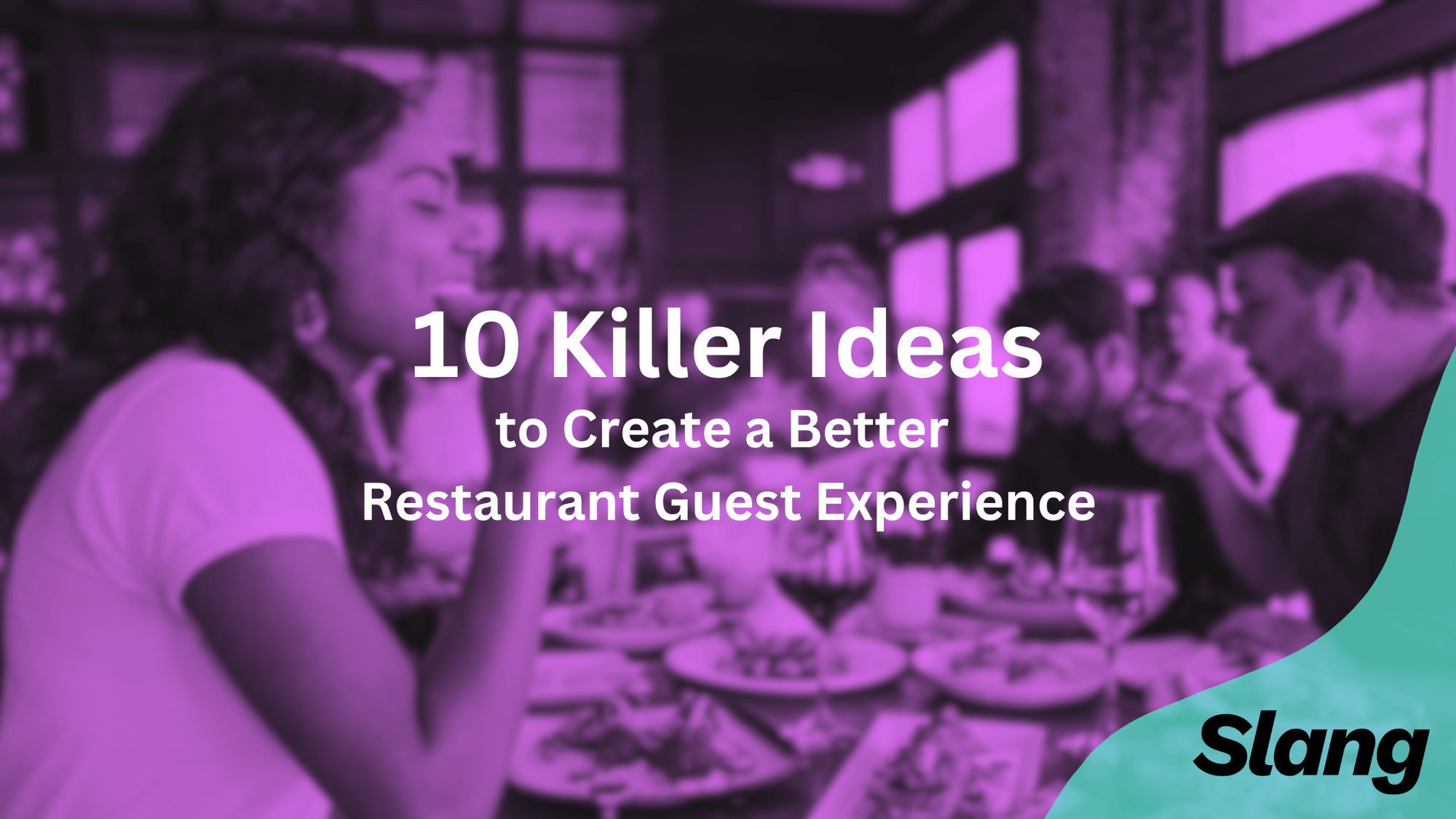 10 Killer Ideas to Create a Better Restaurant Guest Experience | Slang.ai