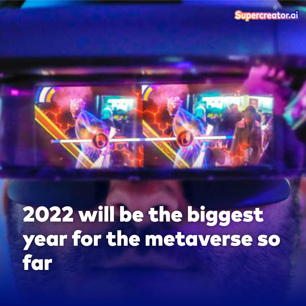 2022 will be the biggest year for the metaverse so far