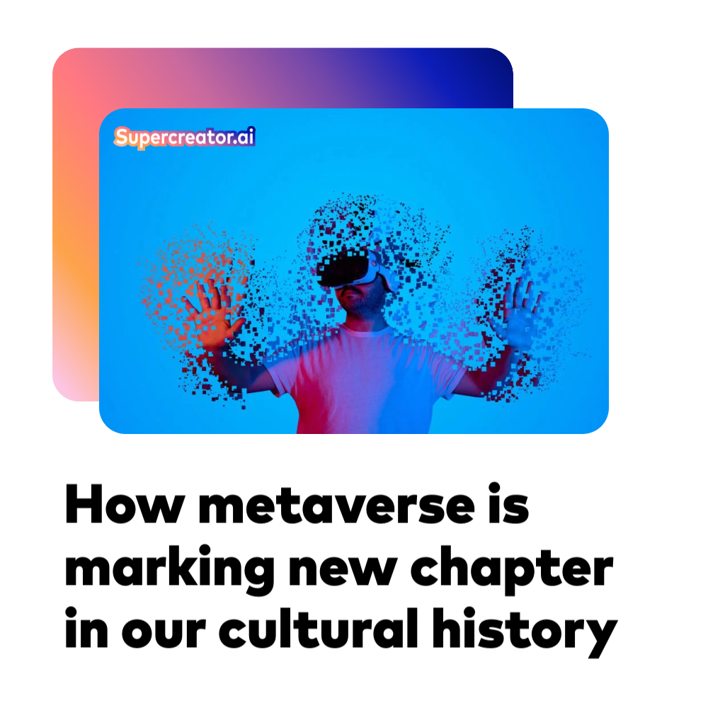 How metaverse is marking new chapter in our cultural history
