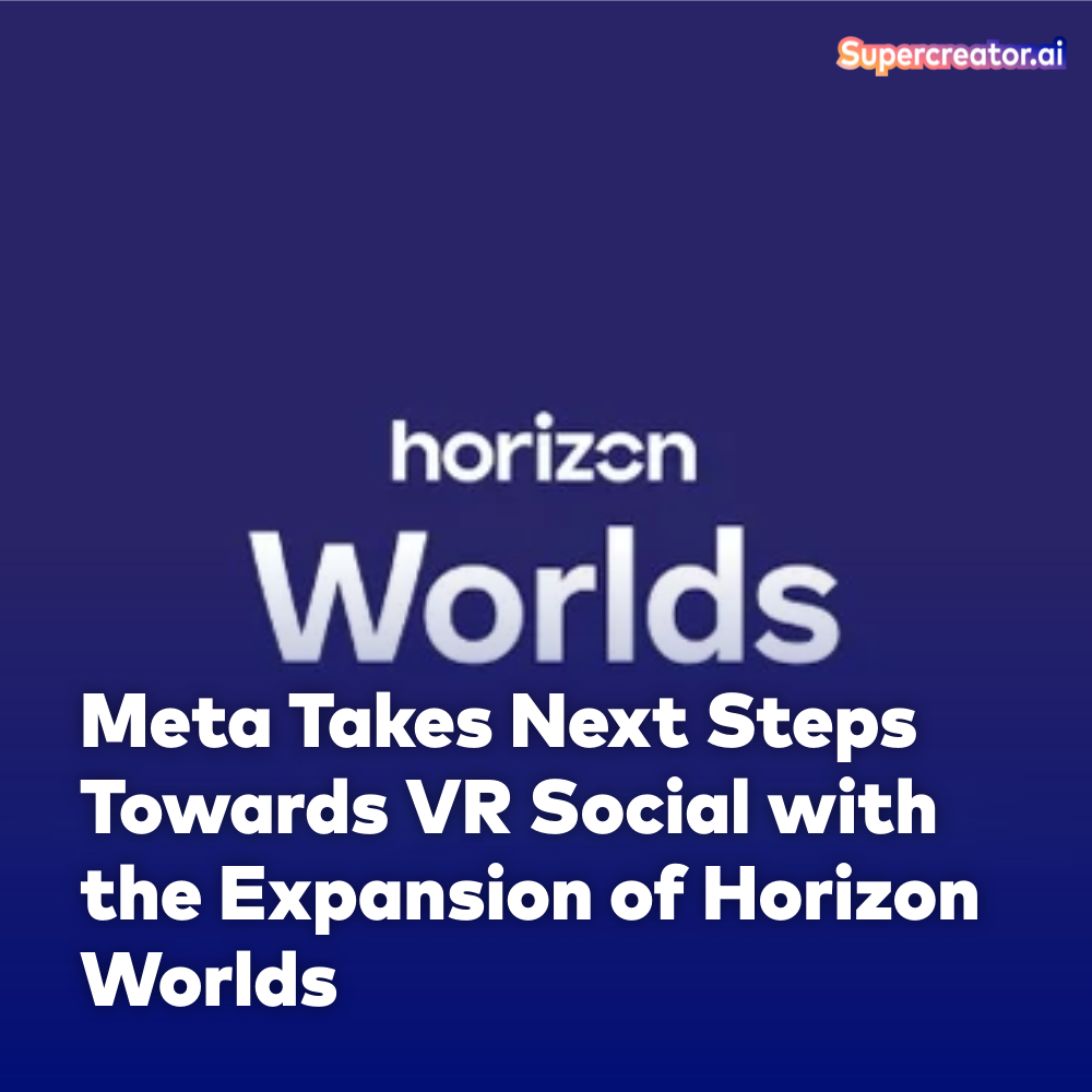 Meta Takes Next Steps Towards VR Social with the Expansion of Horizon ...
