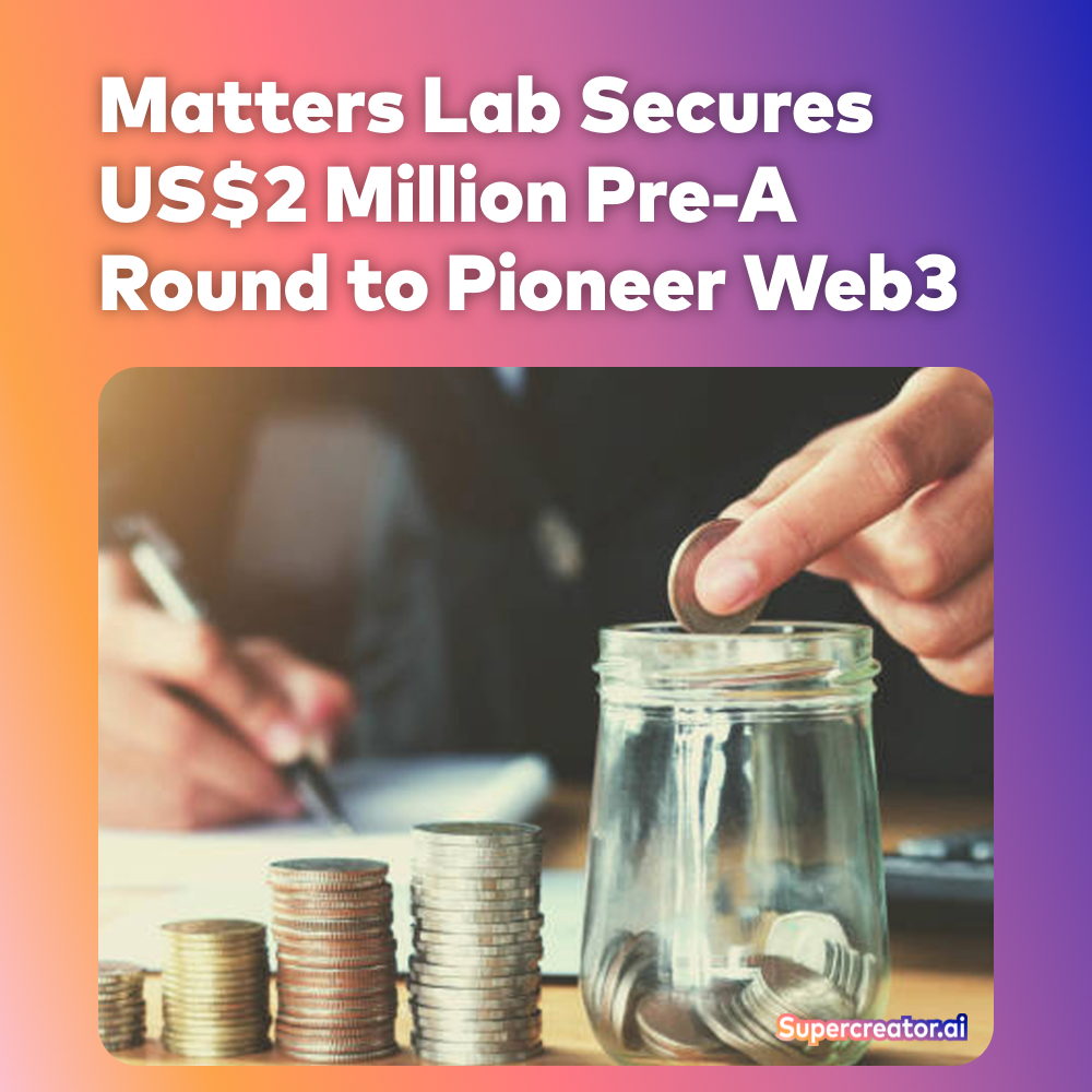 Matters Lab Secures US$2 Million Pre-A Round to Pioneer Web3