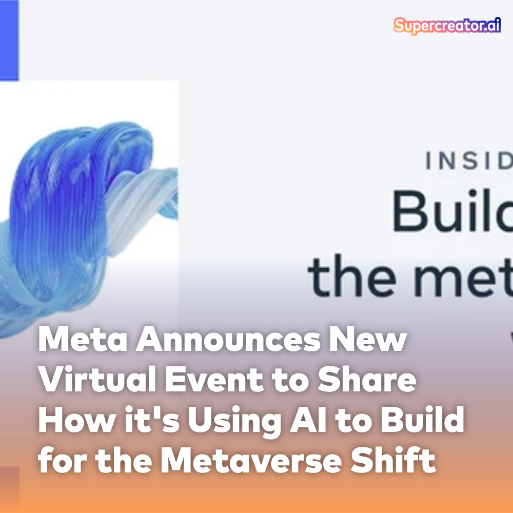 Meta Announces New Virtual Event to Share How it's Using AI to Build for the Metaverse Shift