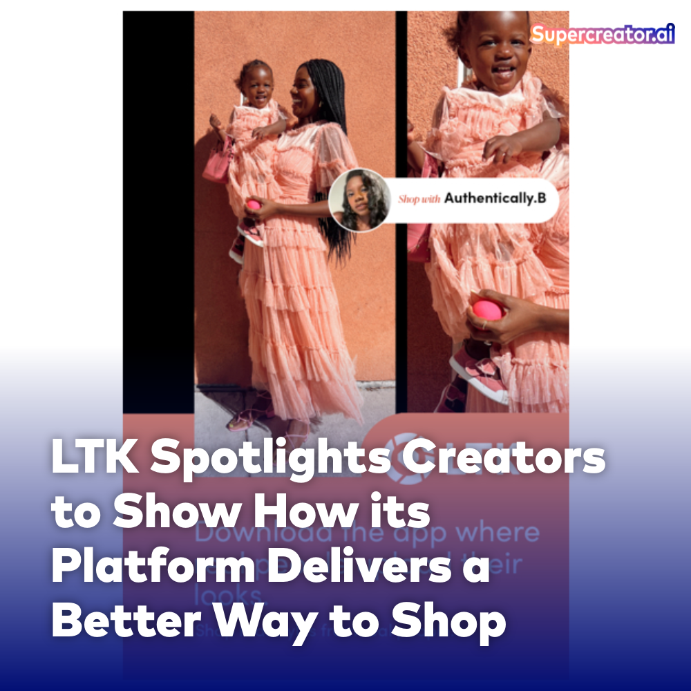 LTK Spotlights Creators to Show How its Platform Delivers a Better Way ...
