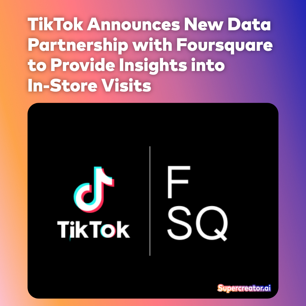 TikTok Announces New Data Partnership with Foursquare to Provide ...