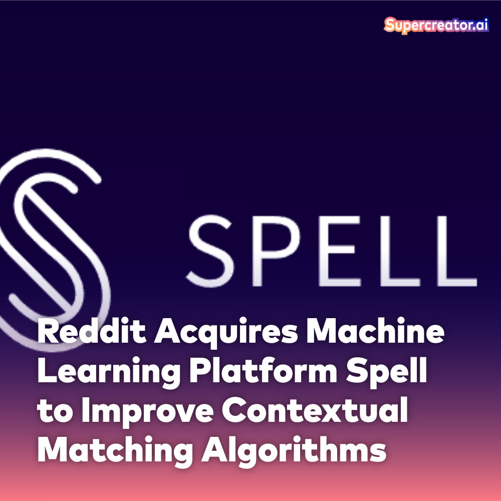 Reddit Acquires Machine Learning Platform Spell to Improve Contextual ...
