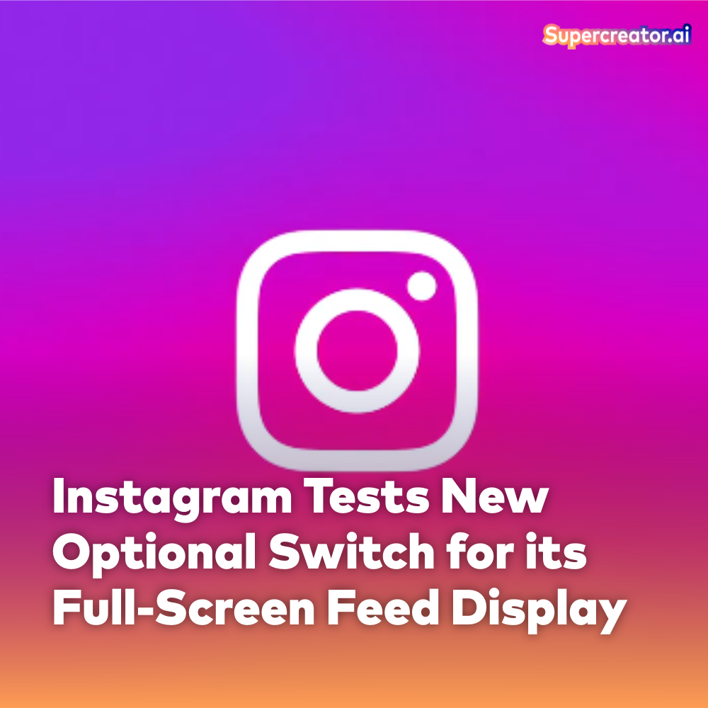 Instagram Tests New Optional Switch for its Full-Screen Feed Display