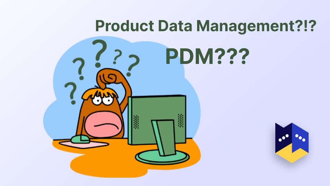 What exactly is Product Data Management (PDM)?