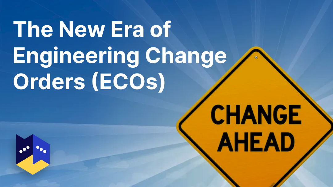 The New Era of Engineering Change Orders (ECO)