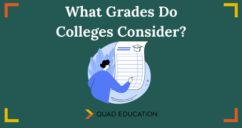 What Grades Do Colleges Look At? (HS Grades Explained)