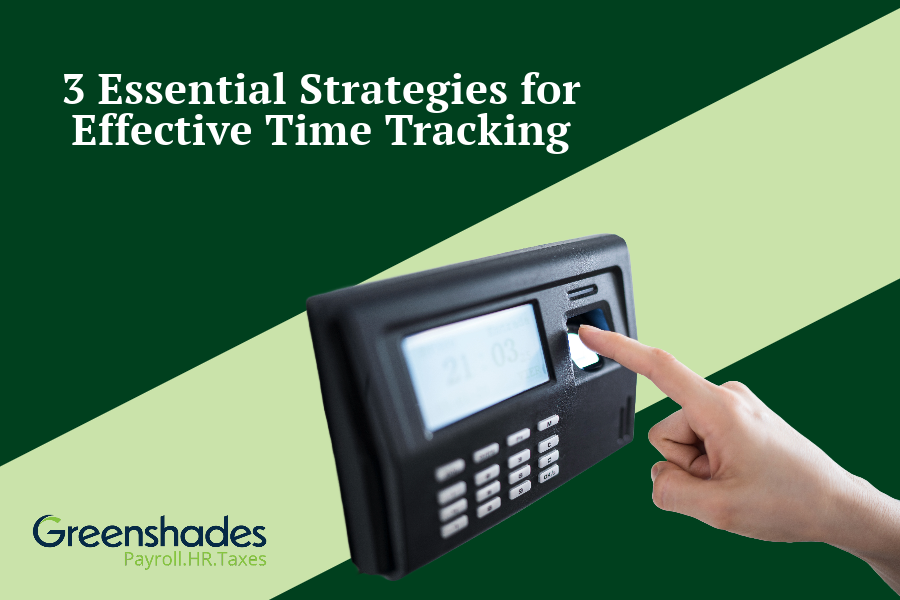 Transforming Payroll: 3 Strategies for Effective Time Tracking