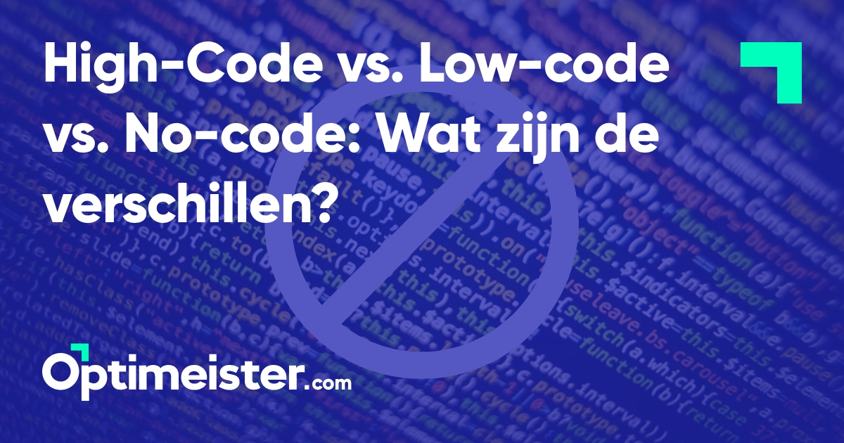 High-code vs. Low-code vs. No-code: Wat zijn de verschillen?