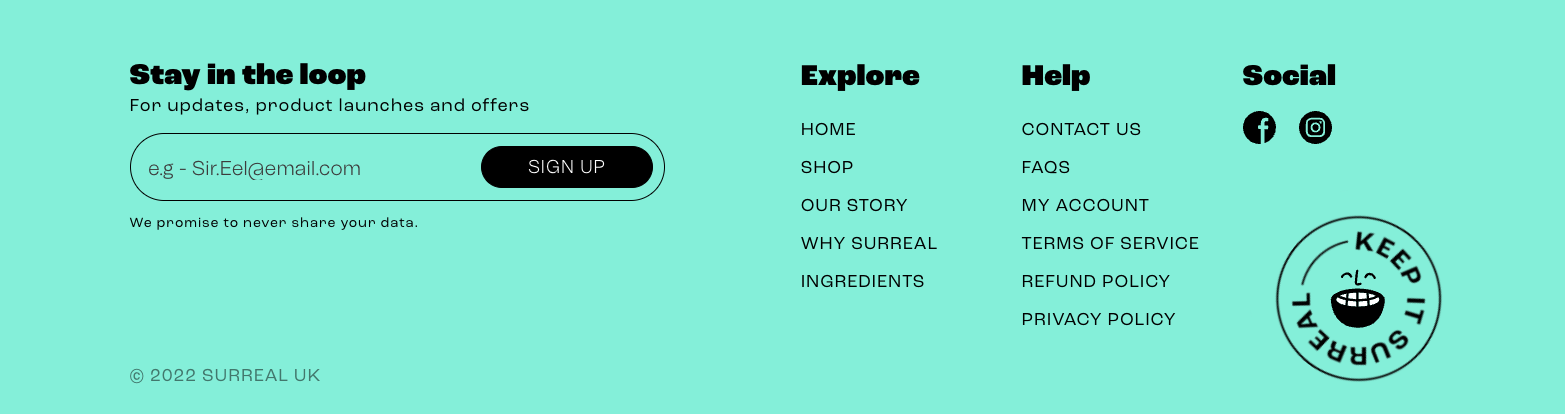 One of 100s of Shopify examples: Surreal Footer