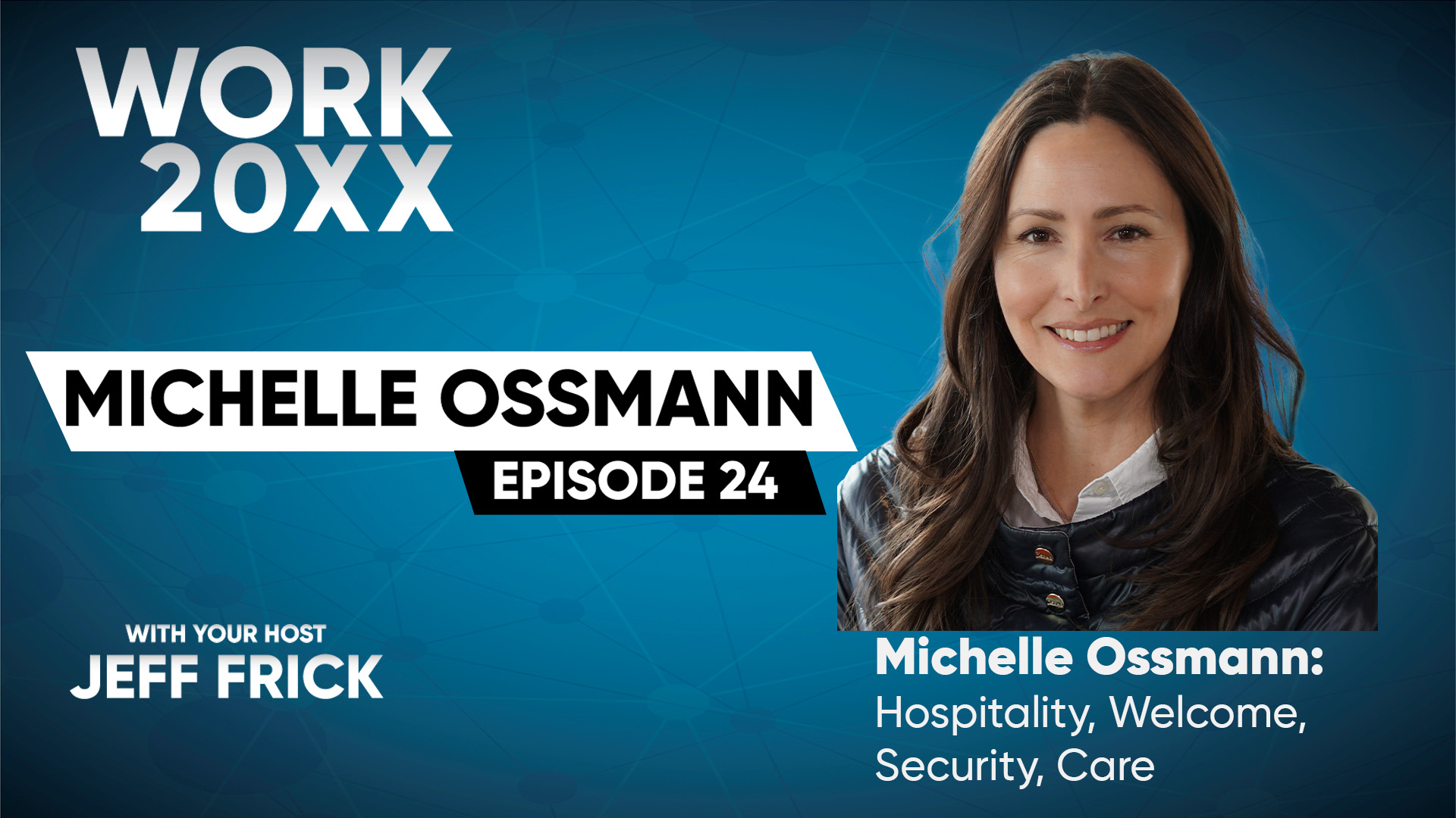 Michelle Ossmann: Hospitality, Welcome, Security, Care | Work 20XX Ep24 - Work 20XX