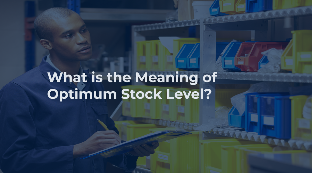What is the Meaning of Optimum Stock Level?