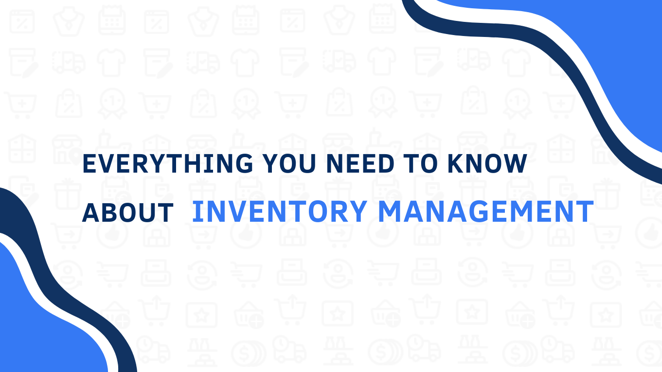 Everything You Need to Know About Inventory Management