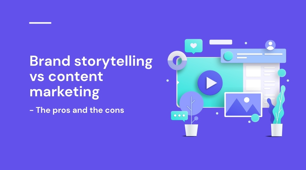 Brand storytelling vs content marketing - the pros and the cons