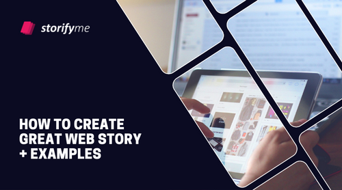 How To Create Great Web Story + Web Stories Examples