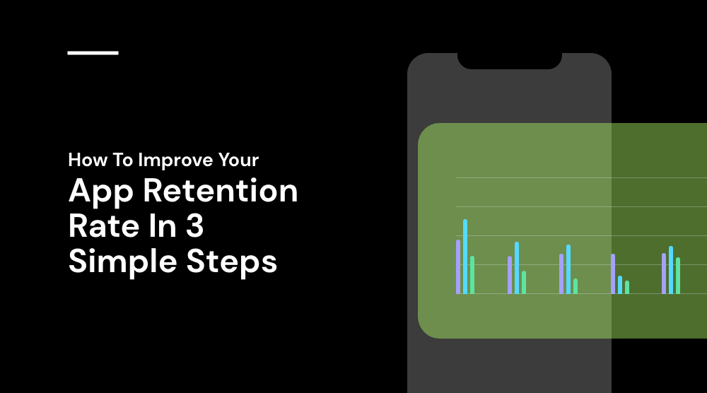 How To Improve Your App Retention Rate In 3 Simple Steps
