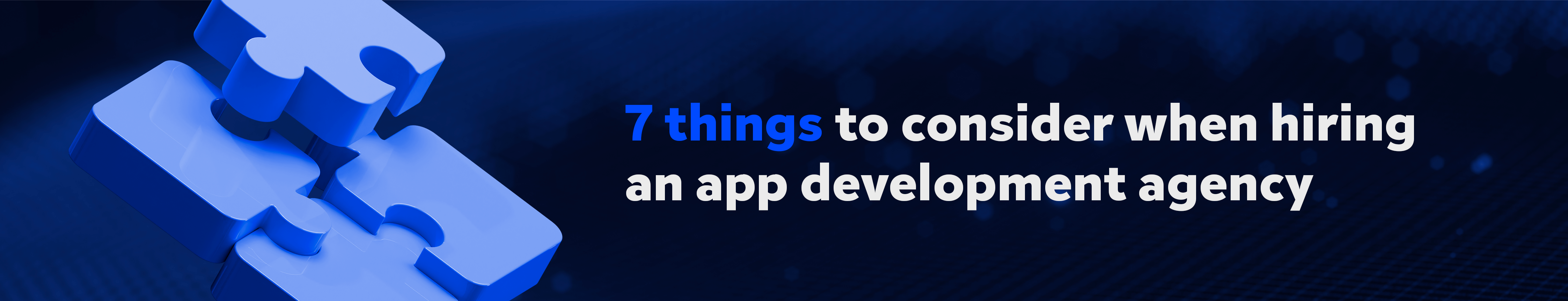 7 things to consider when hiring an app development agency