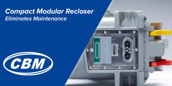 Compact Modular Recloser Eliminates Maintenance - CBM, Inc.