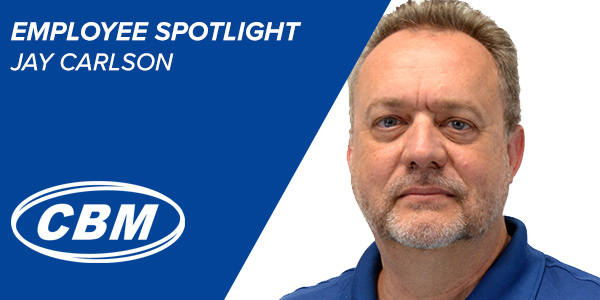 Jay Carlson - Employee Spotlight - CBM, Inc.