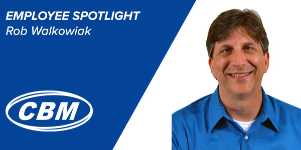 Rob Walkowiak - Employee Spotlight - CBM, Inc.