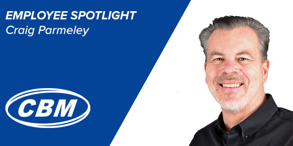 Craig Parmeley - Employee Spotlight - CBM, Inc.