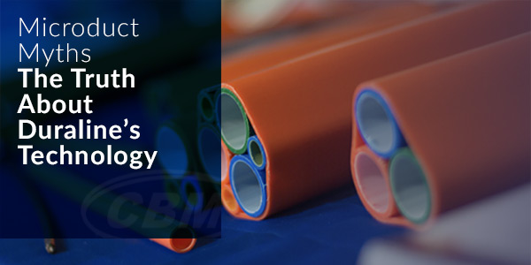 Microduct Myths – The Truth About Duraline’s Technology - CBM, Inc.