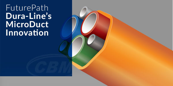 FuturePath - Dura-Line's MicroDuct Innovation - CBM, Inc.