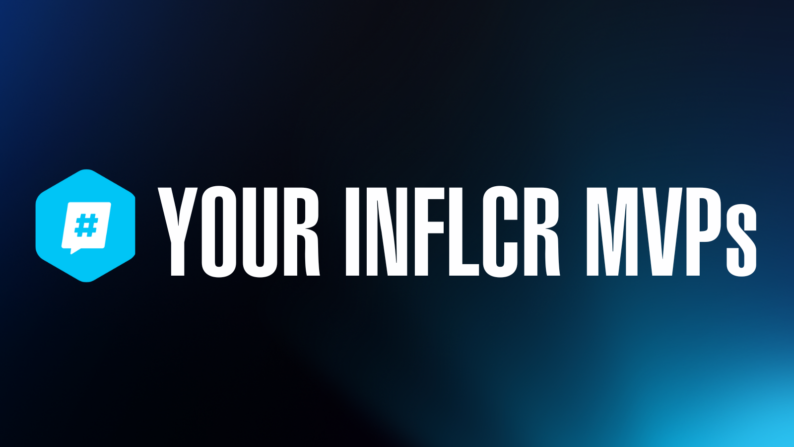 Your INFLCR MVPs
