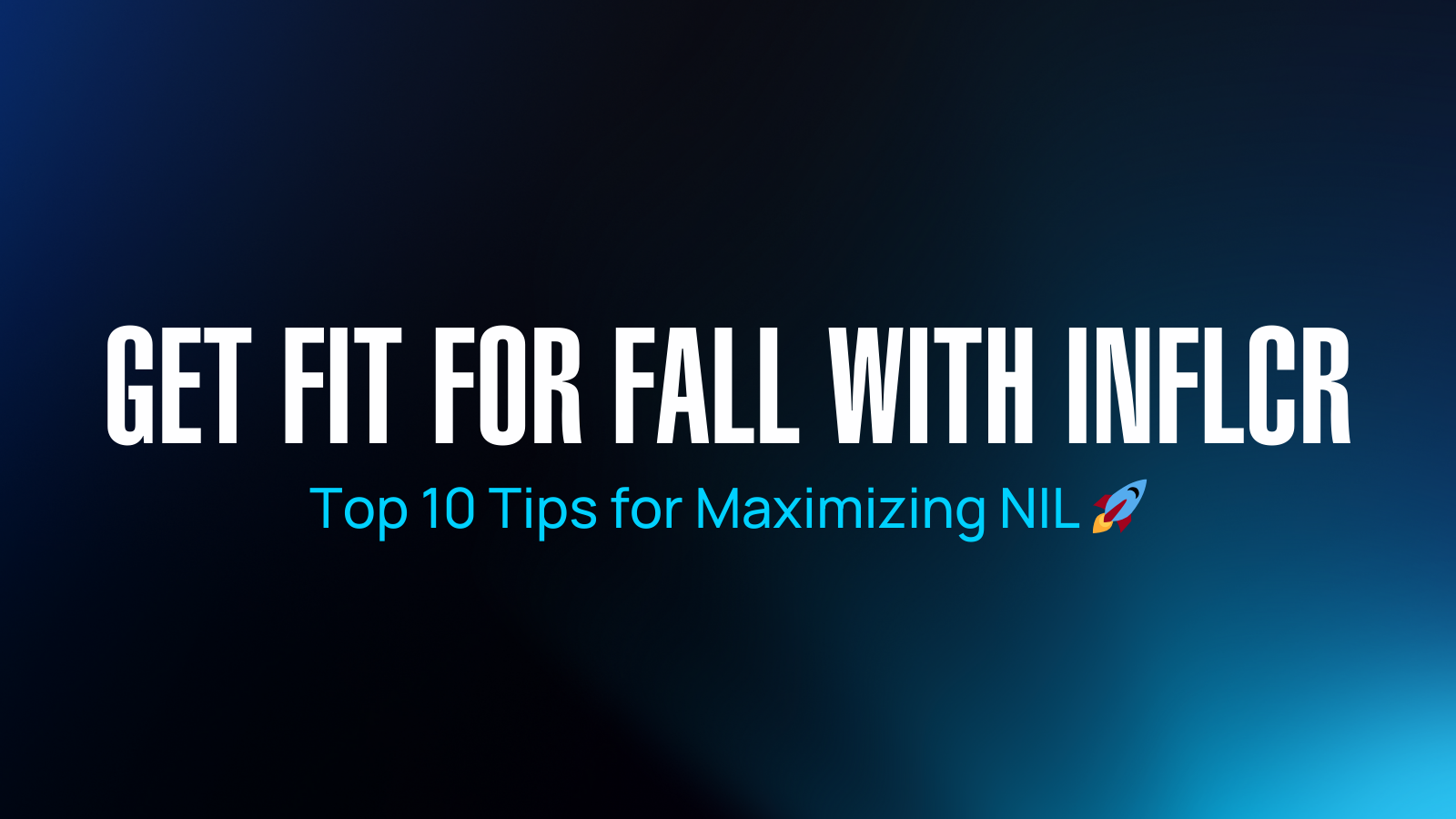 INFLCR's Top 10 Tips for Maximizing NIL