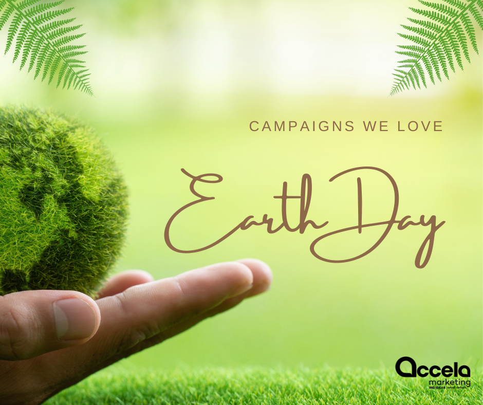 Campaigns We Love – Earth Day | Accela Marketing