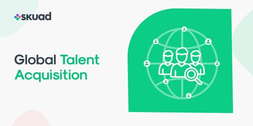 Global Talent Acquisition: How to Attract and Retain Highly Skilled Workers