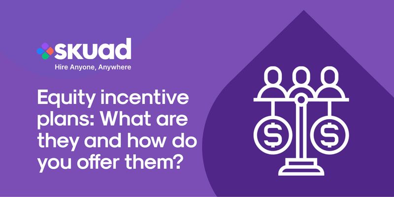 Equity Incentive Plans: What Are They and How Do You Offer Them?