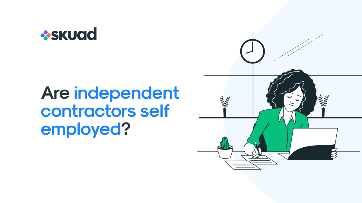 Are independent contractors self-employed? | Skuad