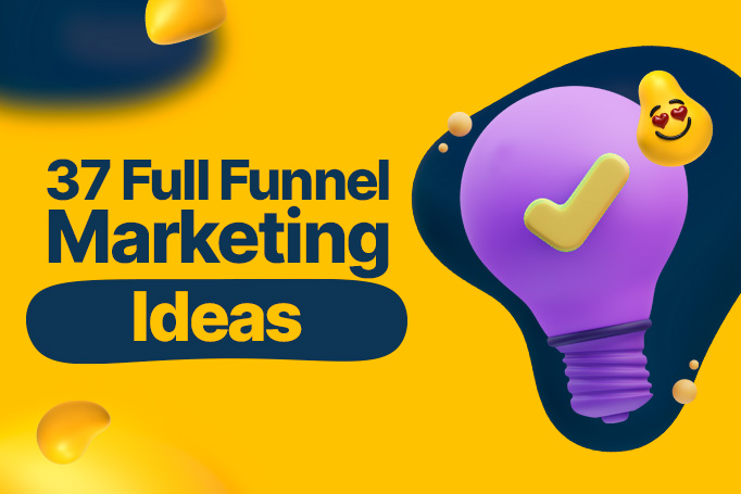 37 Full Funnel Marketing Ideas - Designity