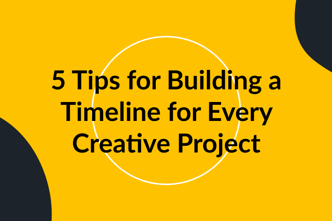 5 Tips for Building a Timeline for Creative Projects - Designity