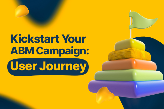 Kickstart Your ABM Campaign Part 2: User Journey Strategy - Designity