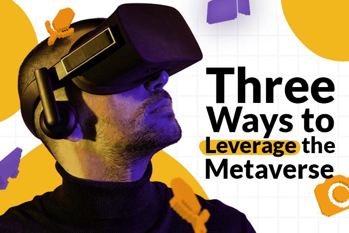 3 Ways to Leverage the Metaverse - Designity