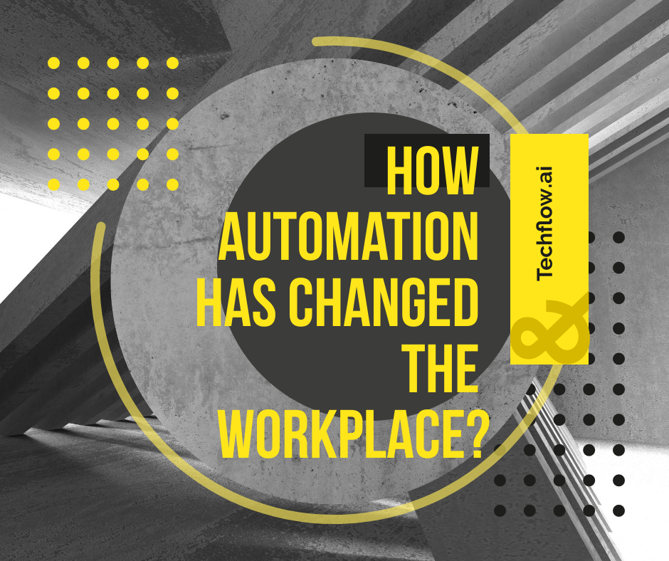 How automation has changed the workplace? - Techflow AI