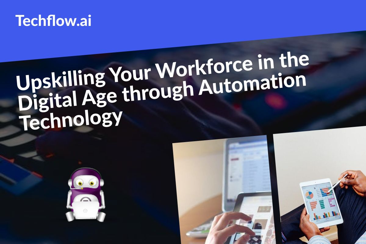 Upskilling Your Workforce through Automation - Techflow AI
