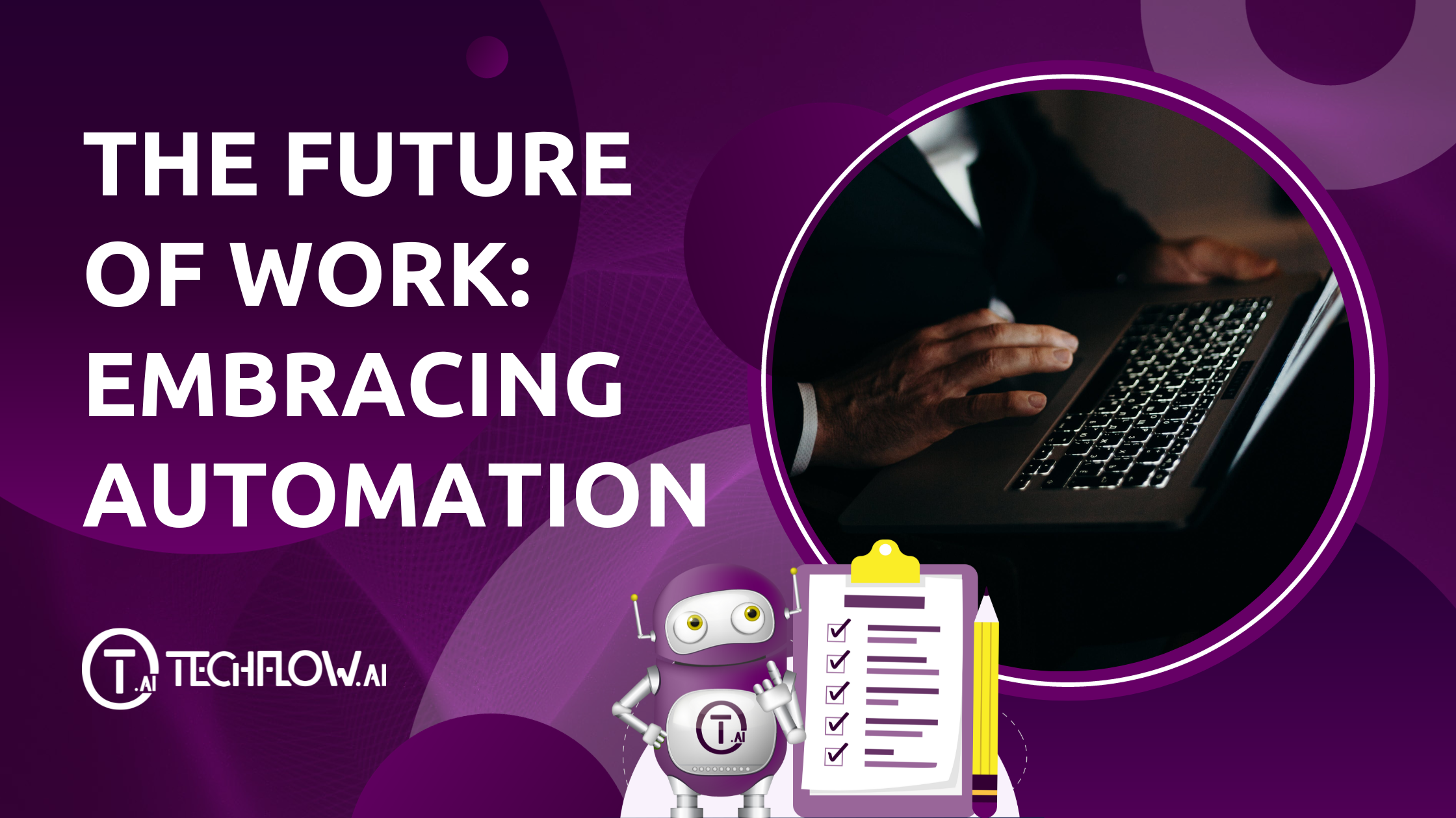 The Future of Work: Embracing Automation - Techflow AI