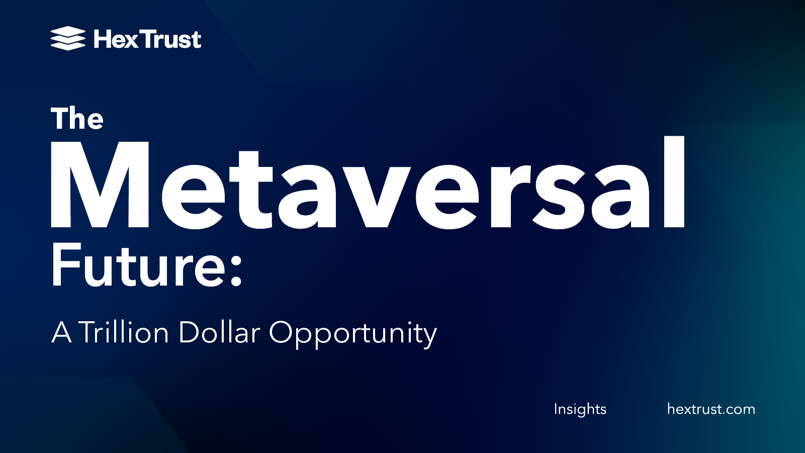 The Metaversal Future: A Trillion Dollar Opportunity | Hex Trust