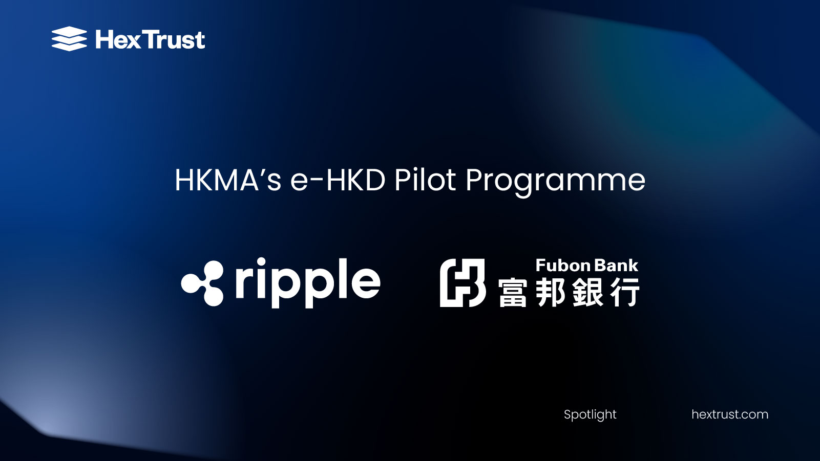 Hex Trust supports Ripple and Fubon Bank in HKMA's e-HKD Pilot ...