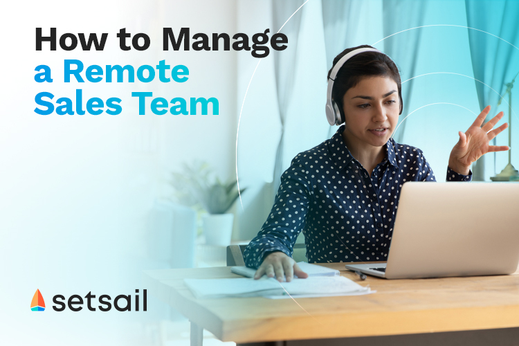 SetSail | We explain how to lead a sales team when everyone is remote.