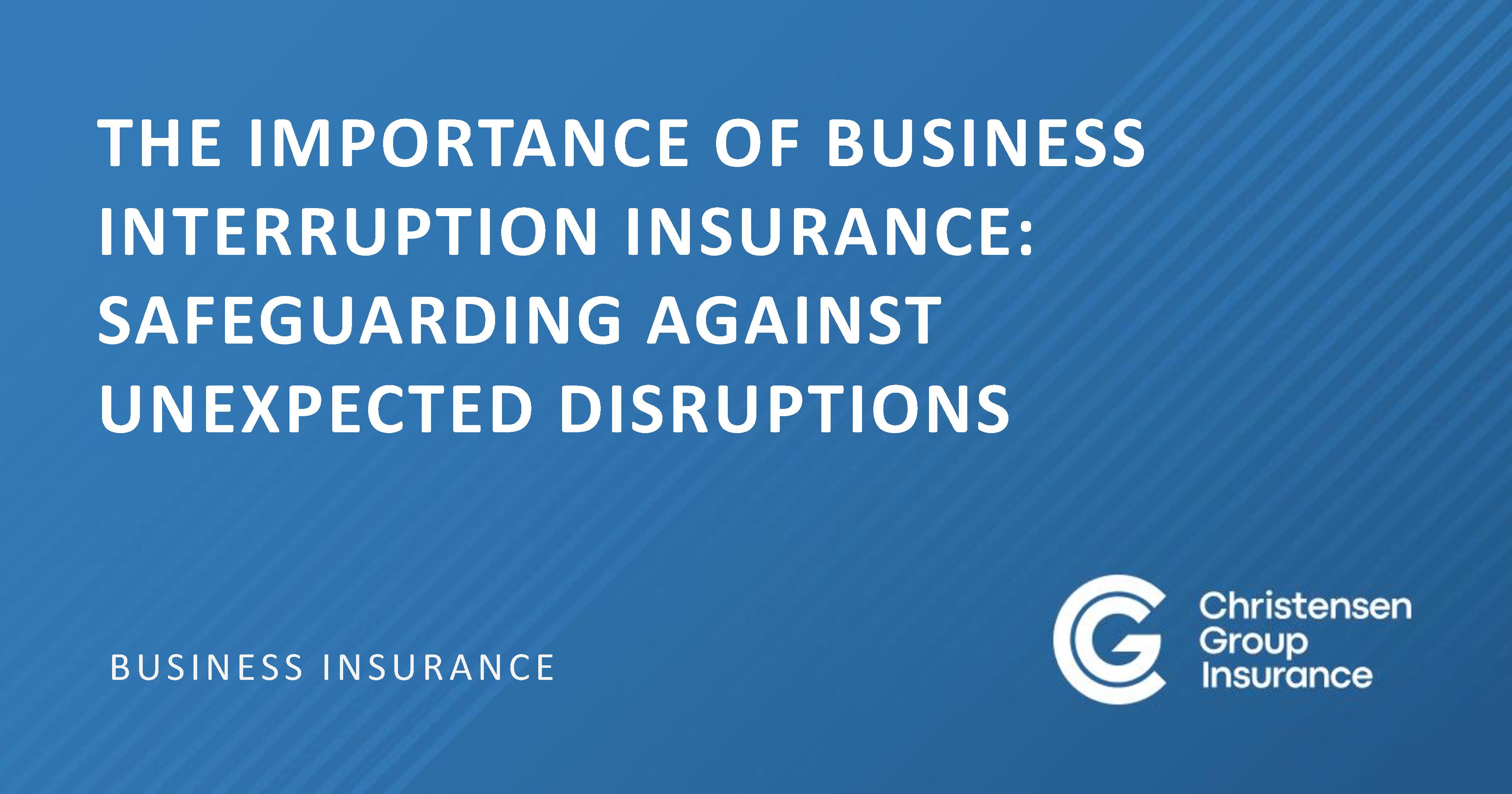The importance of business interruption insurance: safeguarding against ...