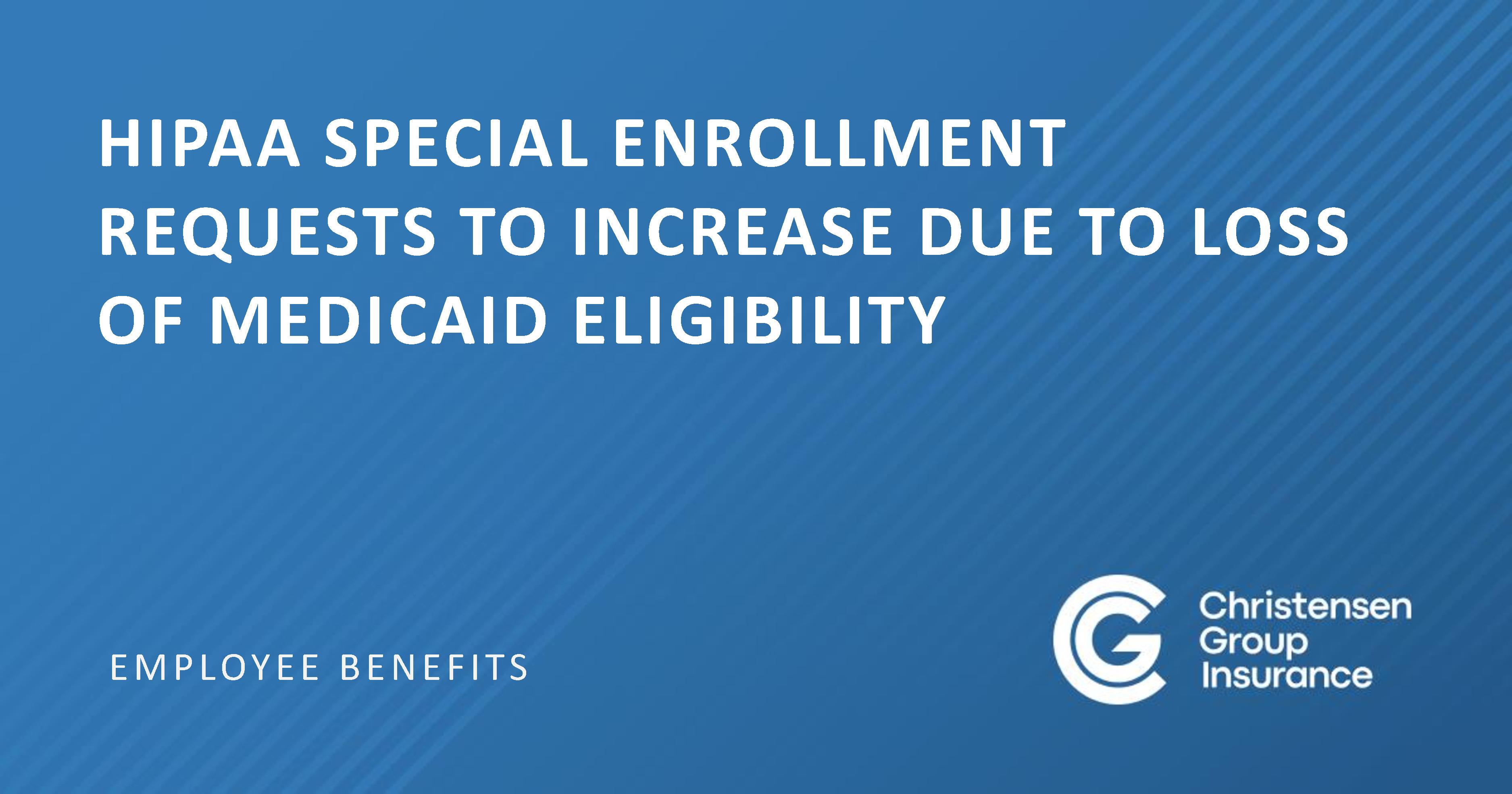 HIPAA special enrollment requests to increase due to loss of medicaid ...