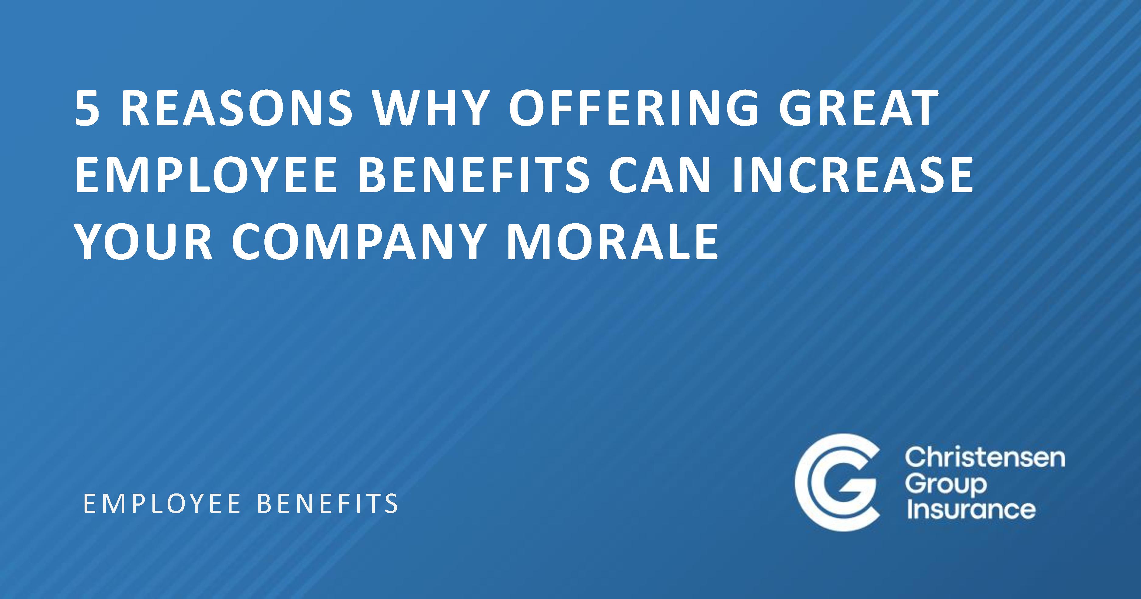5 Reasons why offering great employee benefits can increase your ...