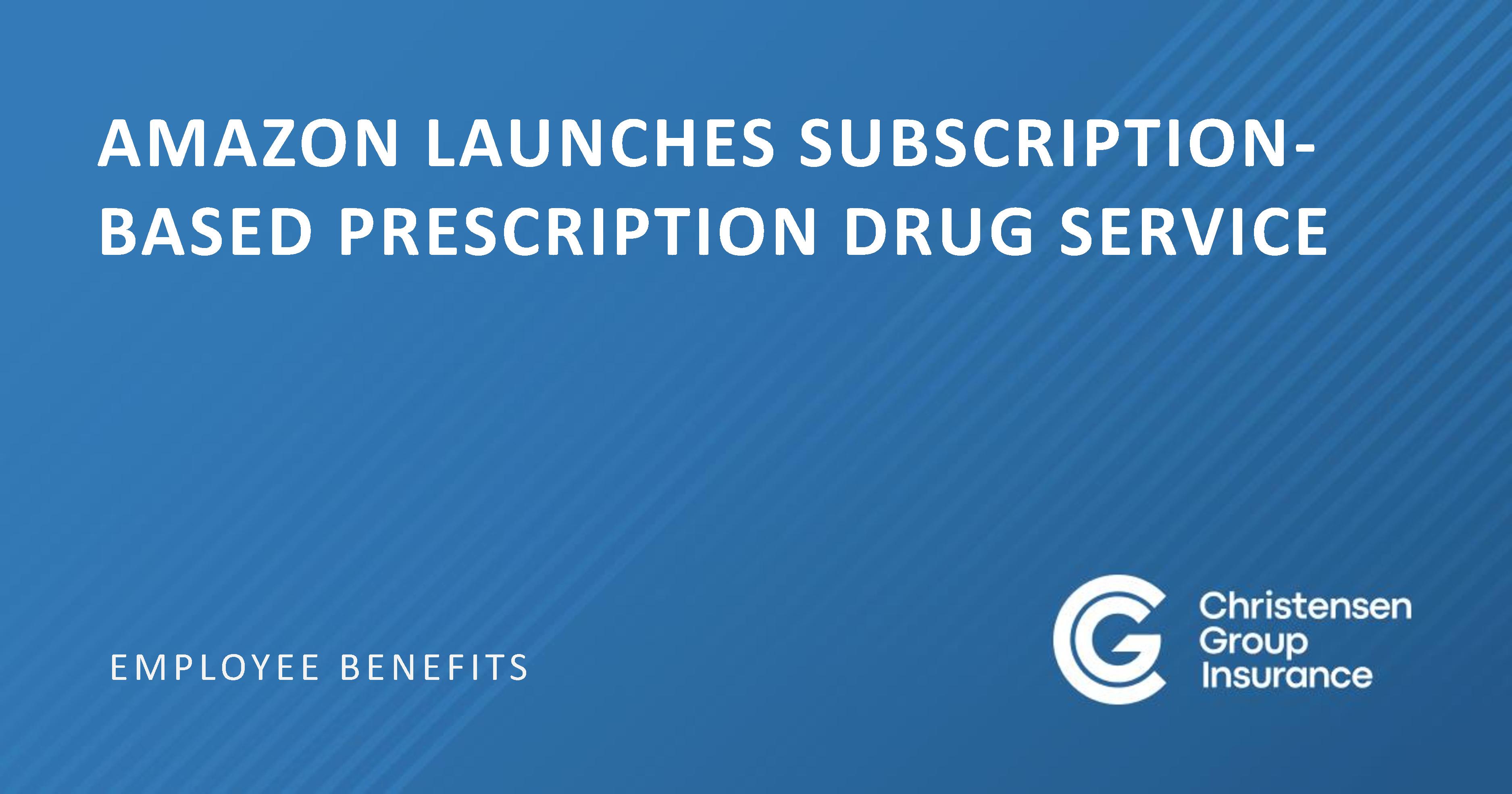 Amazon launches subscription-based prescription drug service ...