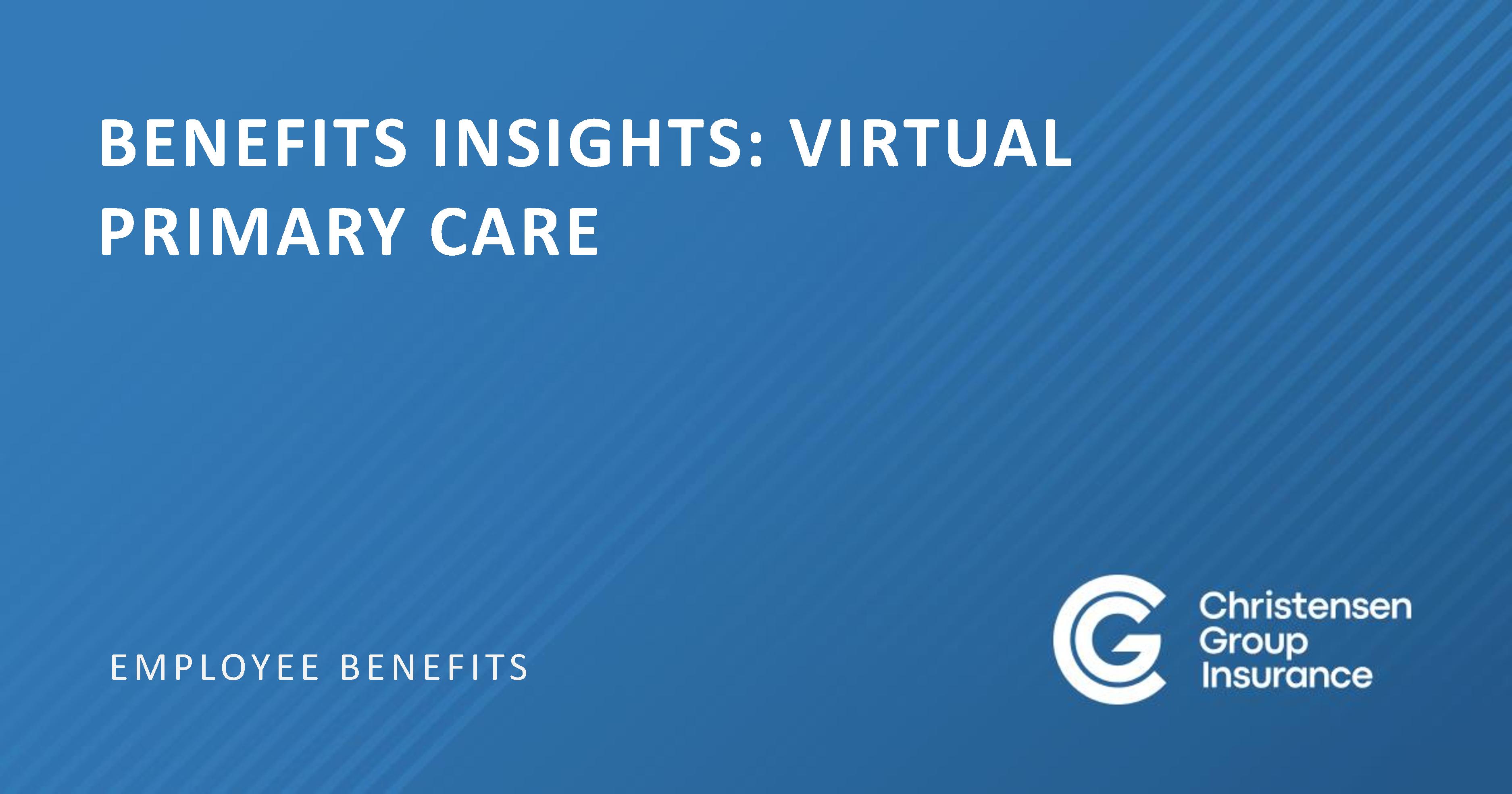 Benefits insights: virtual primary care | Christensen Group